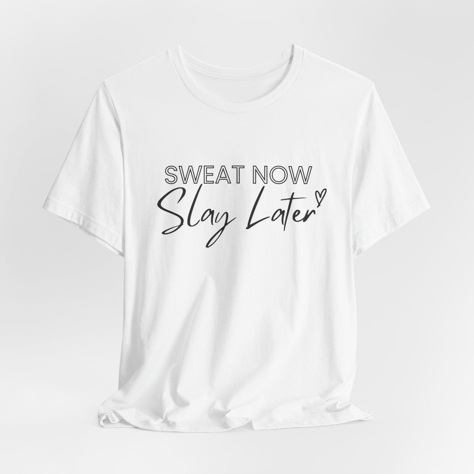 Sweat Now Slay Later Gym Tee - Summer Glow up Shirt - Workout Tshirt ...