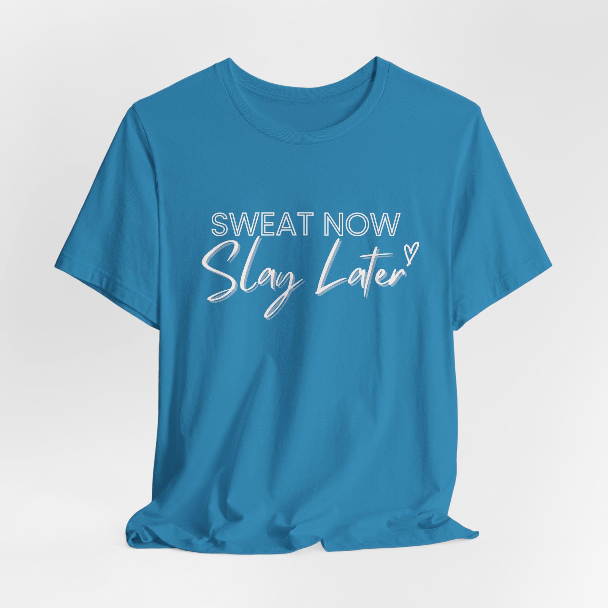 Sweat Now Slay Later Gym Tee - Summer Glow up Shirt - Workout Tshirt ...