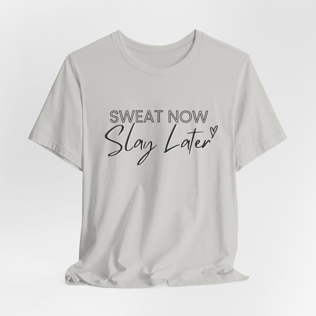 Sweat Now Slay Later Gym Tee - Summer Glow up Shirt - Workout Tshirt ...
