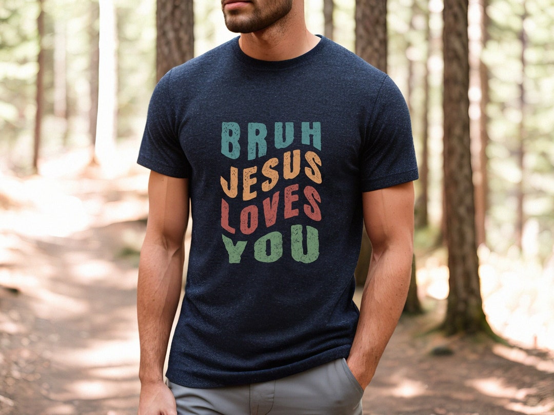 Bruh Jesus Loves You Christian Shirt Bible Verse Shirt Merch - Etsy