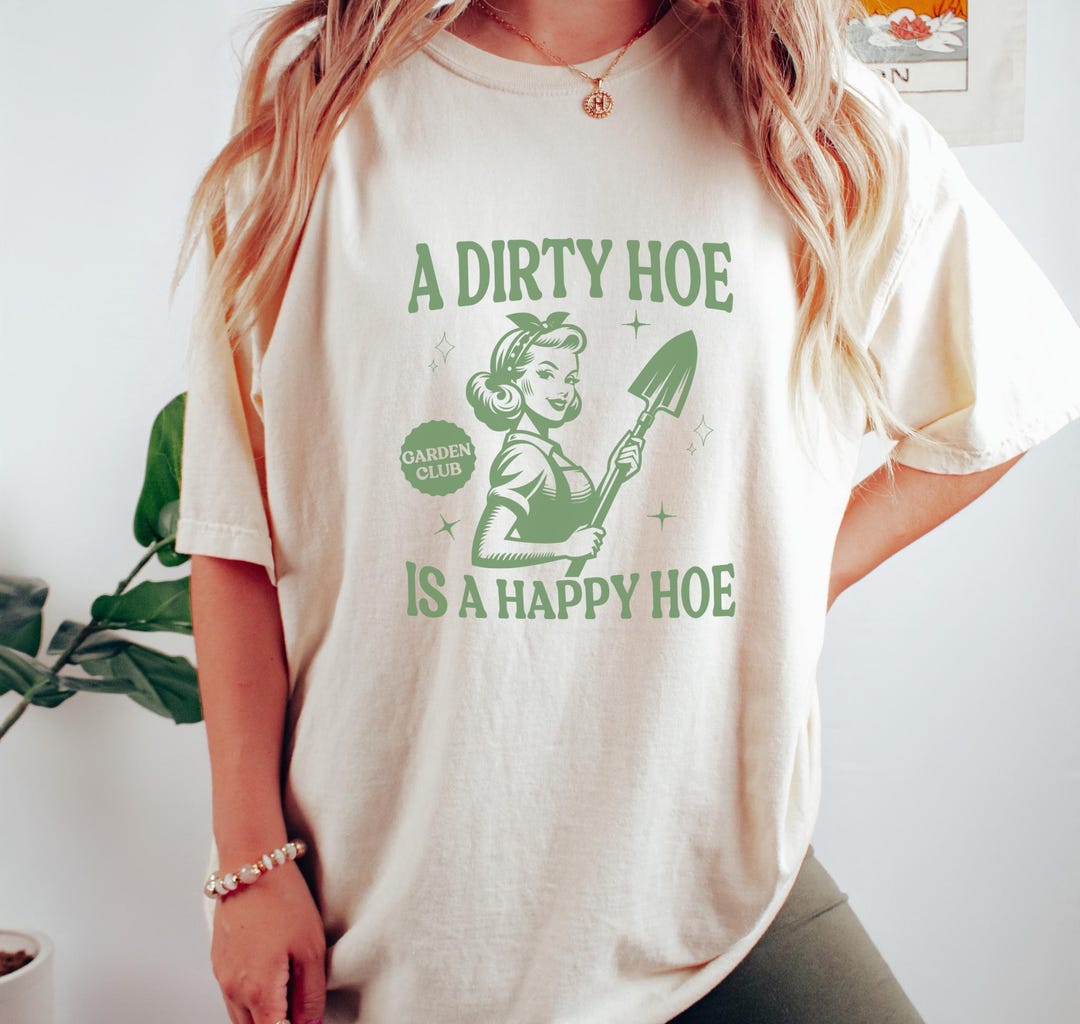Happy Hoe Funny Gardening Shirt Dirty Shirts Hoe Garden Comfort Colors ...