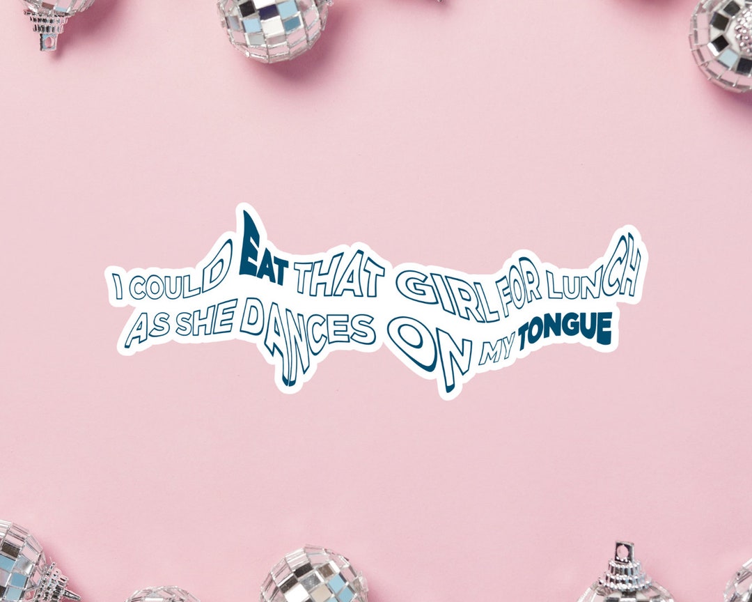I Could Eat That Girl for Lunch as She Dances on My Tongue Sticker ...