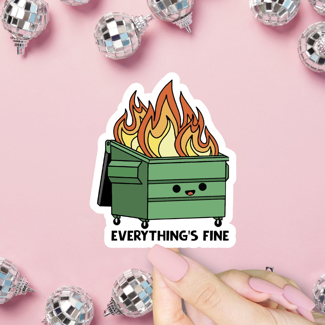Dumpster Fire Sticker, Everything's Fine, Crisis, Funny Meme, Valentine ...