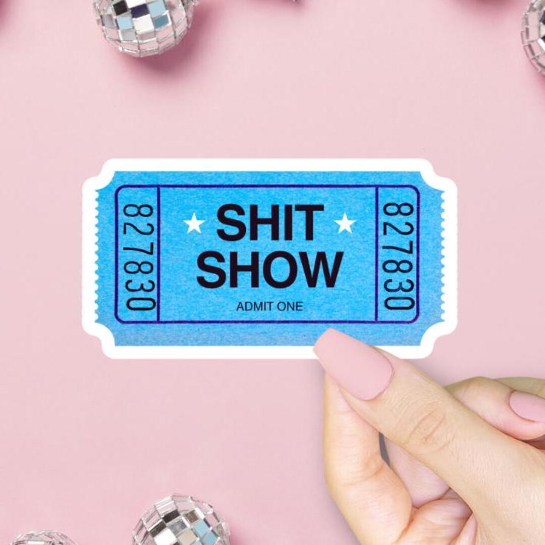 Shit Show Ticket Sticker, Funny Meme, Dark Humor, Mental Health, Chaos ...
