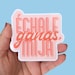 Échale Ganas, Mija Sticker | Latin Sticker, Dichos Hispanos, Spanish ...