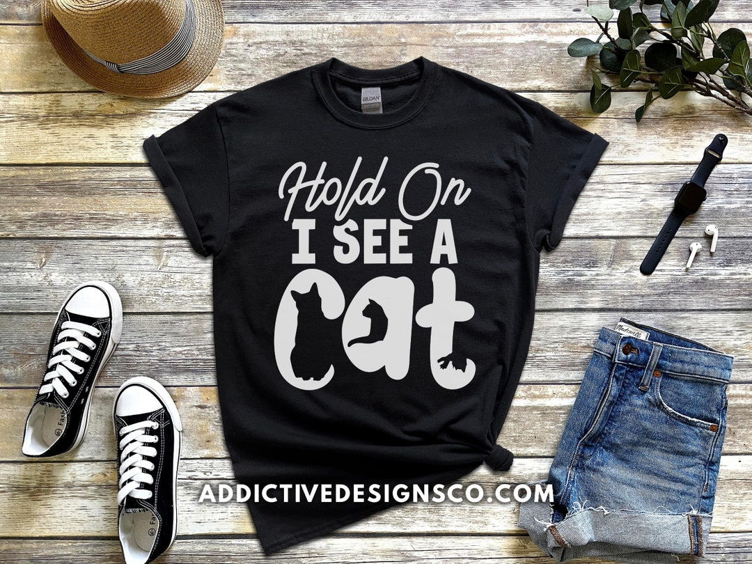 Hold on I See a Cat Shirt - Funny Cat Lover Gift - Crazy Cat Lady Shirt ...