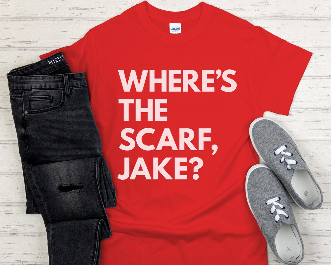 Where's the Scarf Jake? Funny Taylor Fan Swiftie Jake Gyllenhaal Shirt ...