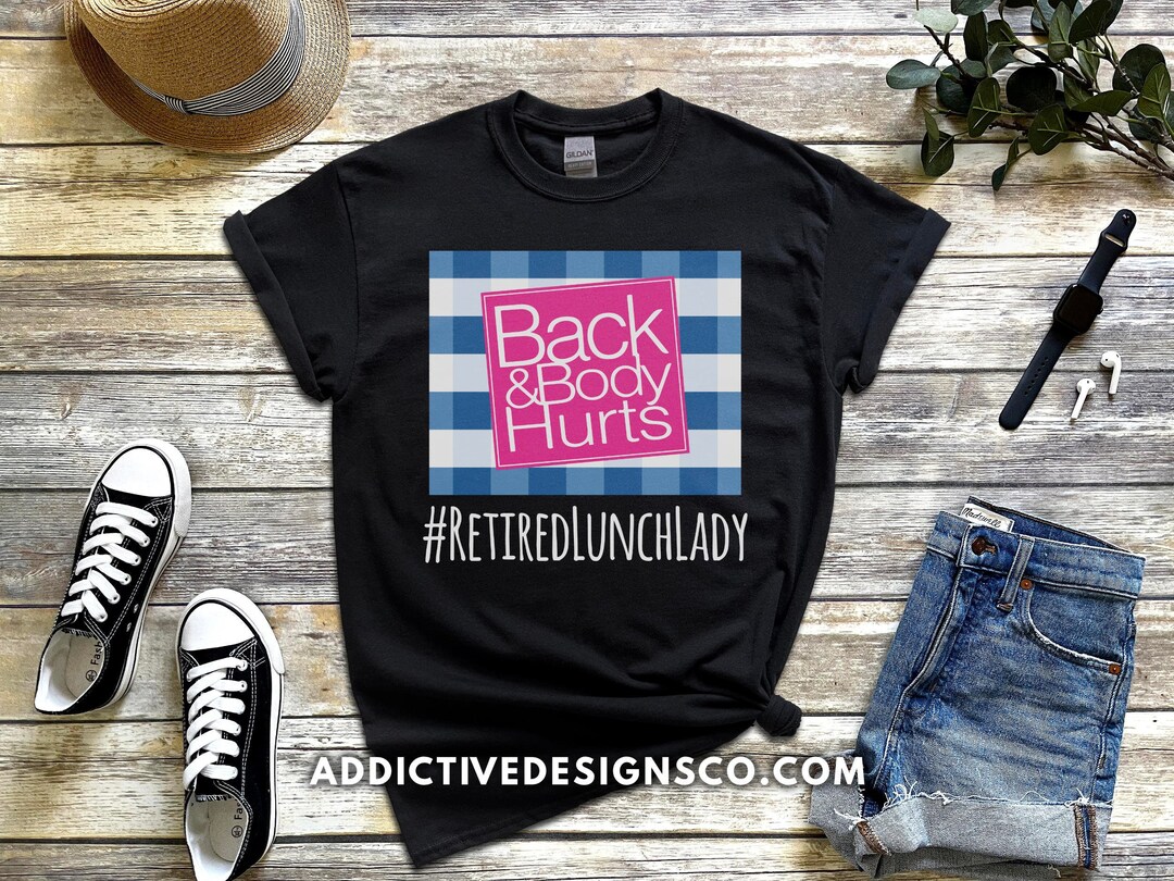 Retired Lunch Lady Back and Body Hurts Shirt - Funny Cafeteria Worker ...