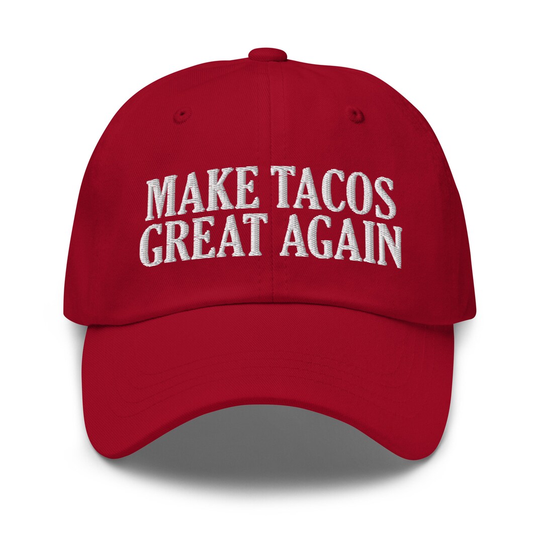 Make Tacos Great Again Hat, Embroidered Dad Cap, Funny Taco Hat - Etsy