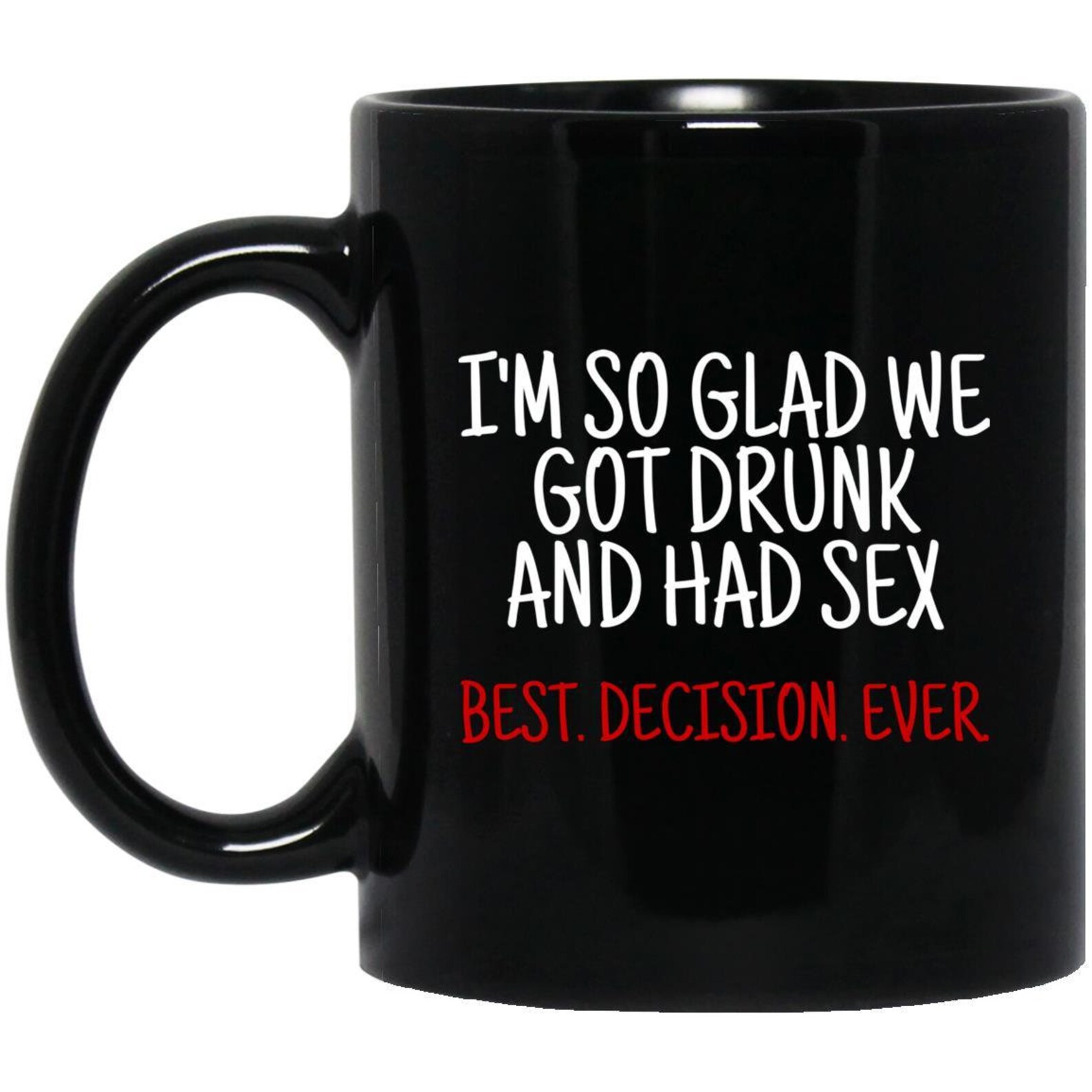 Im So Glad We Got Drunk And Had Sex Best Decision Ever Etsy