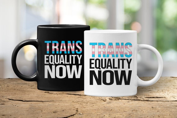 Trans Equality Now coffee Mugs Funny Gift for Transgender - Etsy