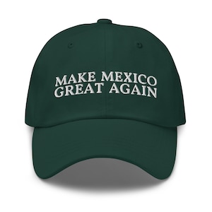 Make Mexico Great Again Dad Hat - Funny Mexico Embroidered Cap - Gift ...