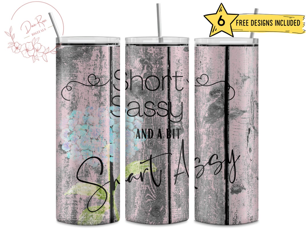 Short Sassy and a Bit Smart Ass, Funny Cute, 20 Oz Skinny Sublimation ...