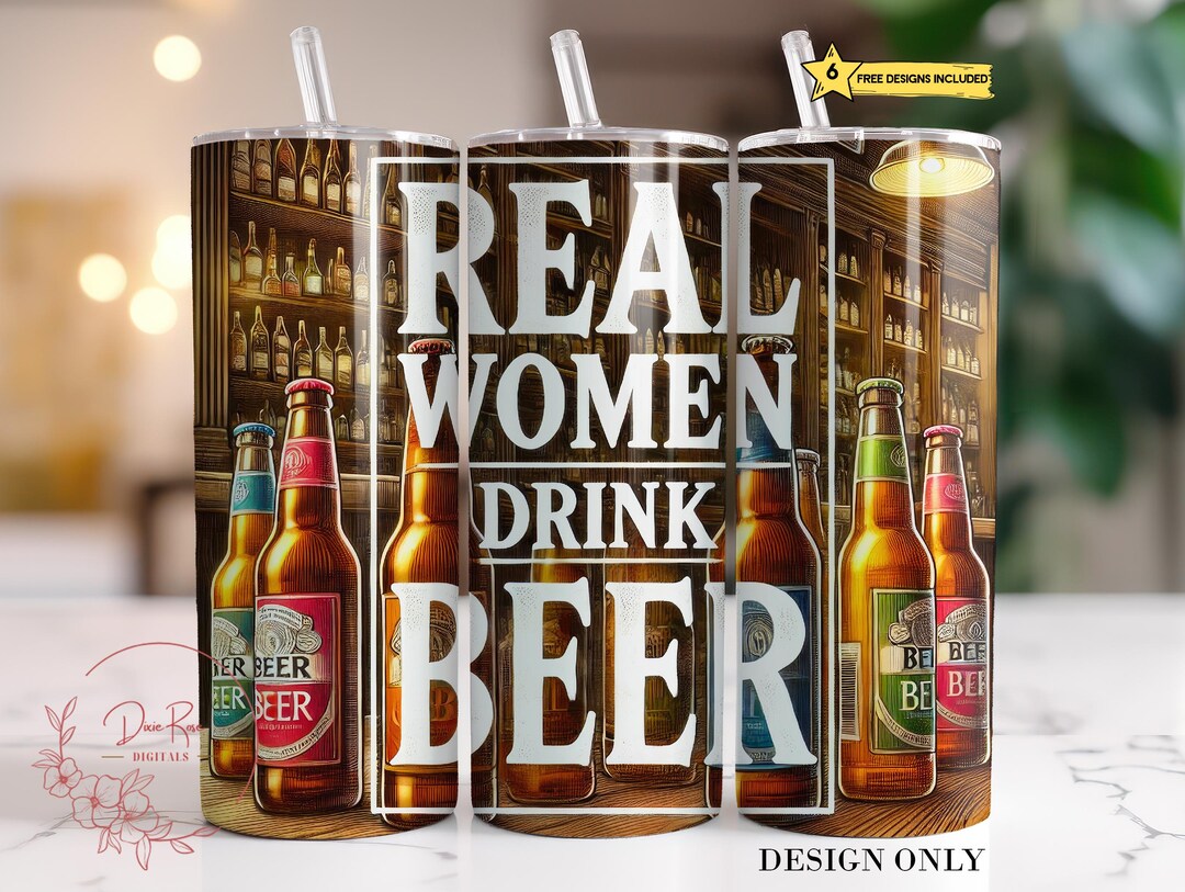 Sarcastic Beer Tumbler Wrap PNG, Real Women Drink Beer 20 Oz Skinny ...