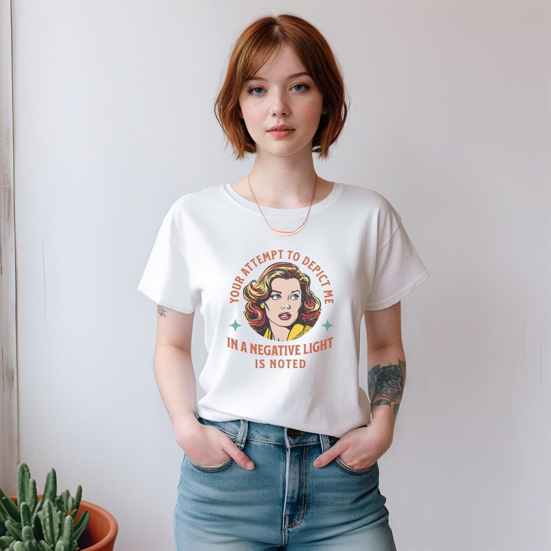 Your Attempt to Depict Me in a Negative Light is Noted Women's Relaxed ...