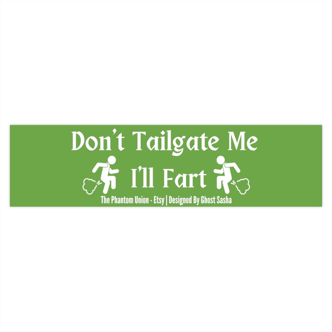 Don't Tailgate Me I'll Fart | Funny Bumper Stickers - Etsy