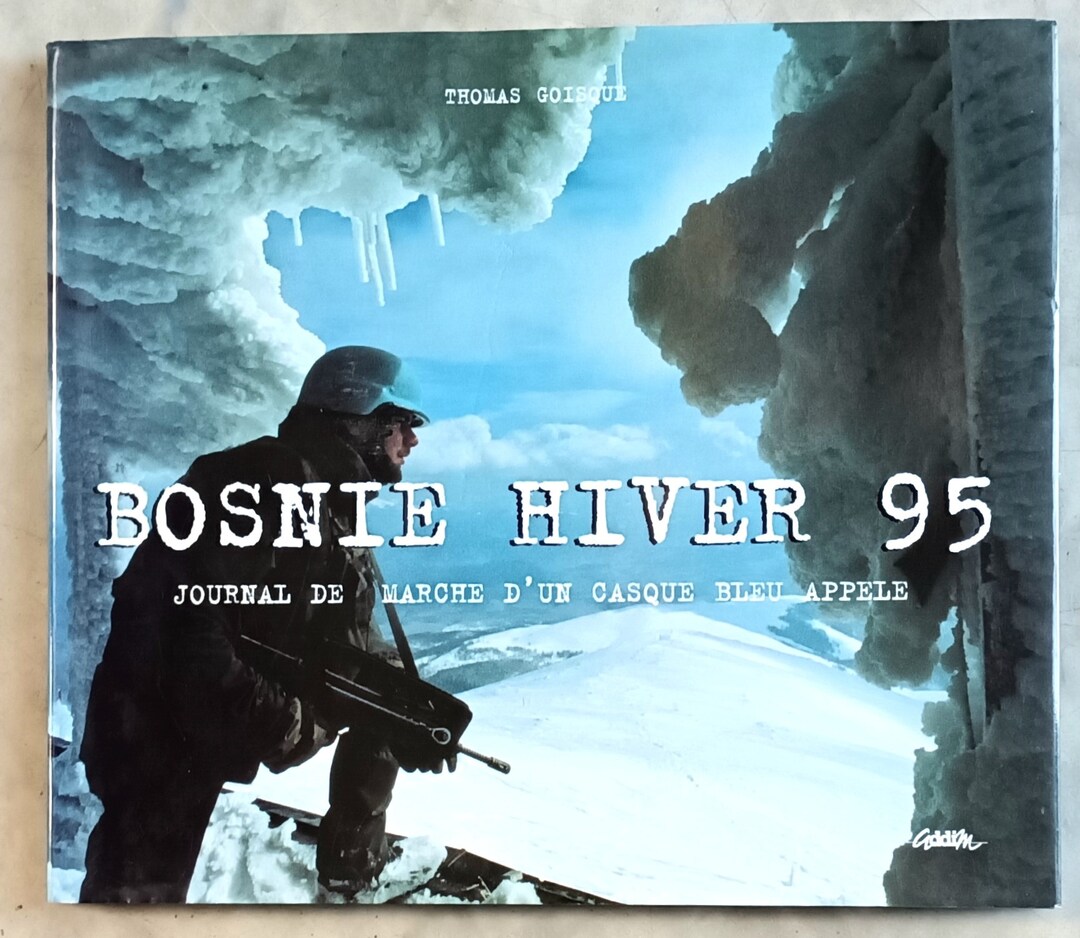 Thomas Goisque Bosnia Winter 95 March Diary of a Blue Helmet Called War ...