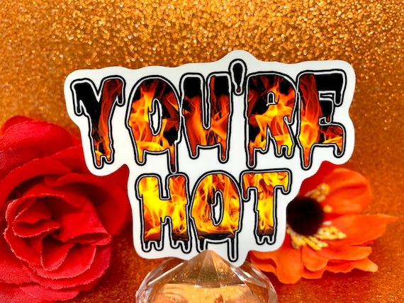 Youre Hot Fire & Flames Sticker - Etsy