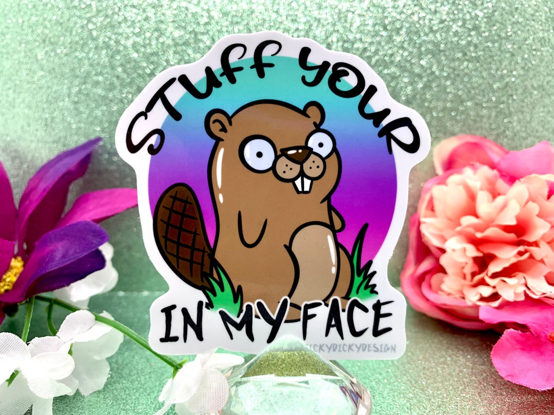 Stuff Your Beaver in My Face Sticker - Etsy