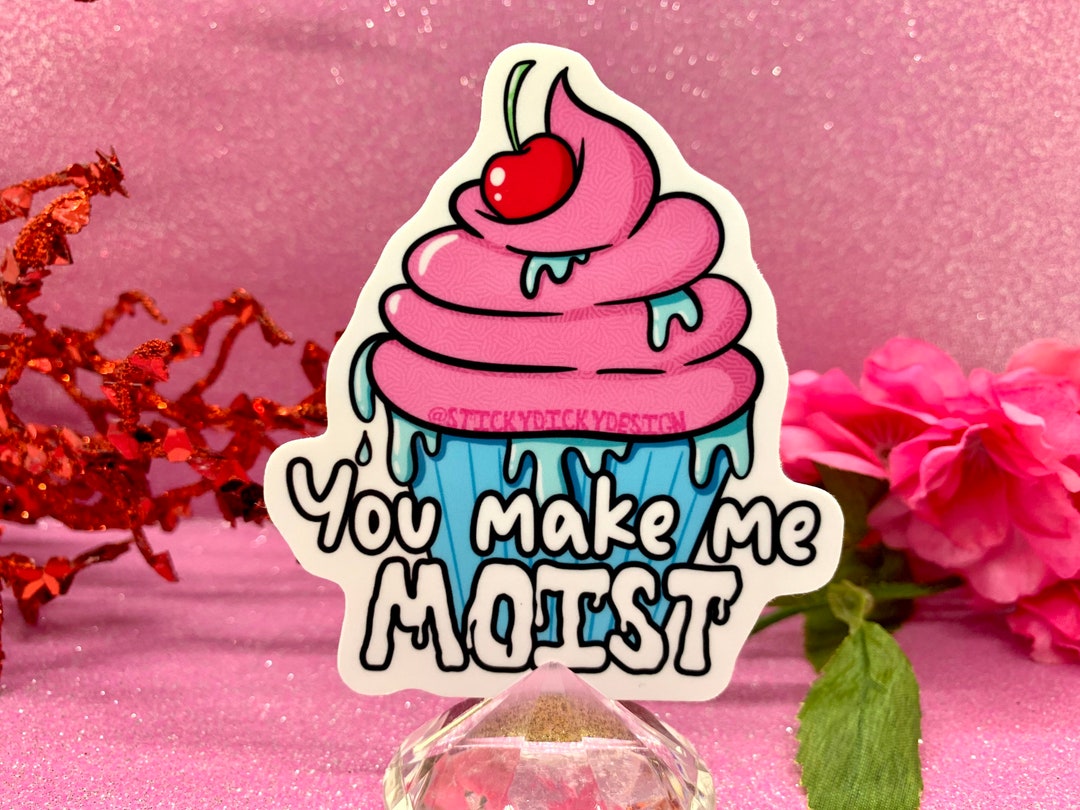 You Make Me Moist Juicy Cupcake Sticker - Etsy