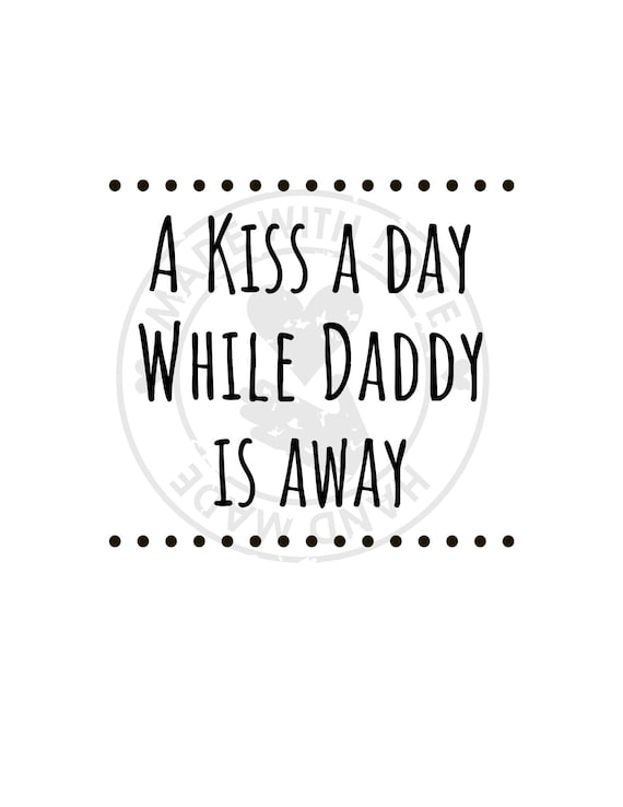 A Kiss a Day While Daddy is Away SVG Download SVG Files - Etsy