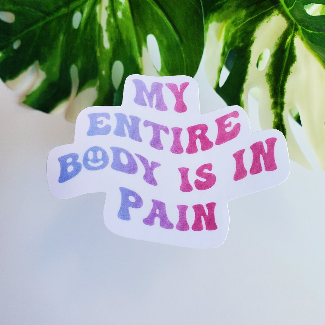Chronic Pain Sticker My Entire Body is in Pain Chronic Illness ...