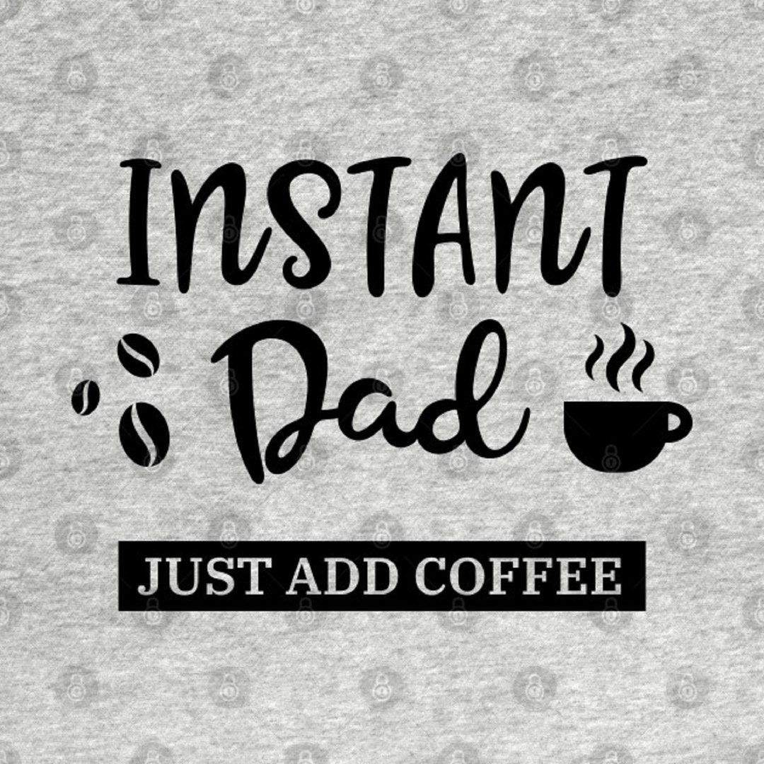 Instant Dad Just Add Coffee - Etsy
