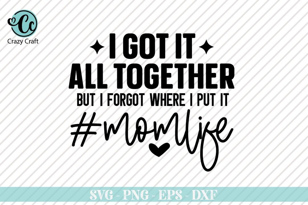 I Got It All Together but I Forgo, Funny Mom Shirt Print, Funny Shirt ...