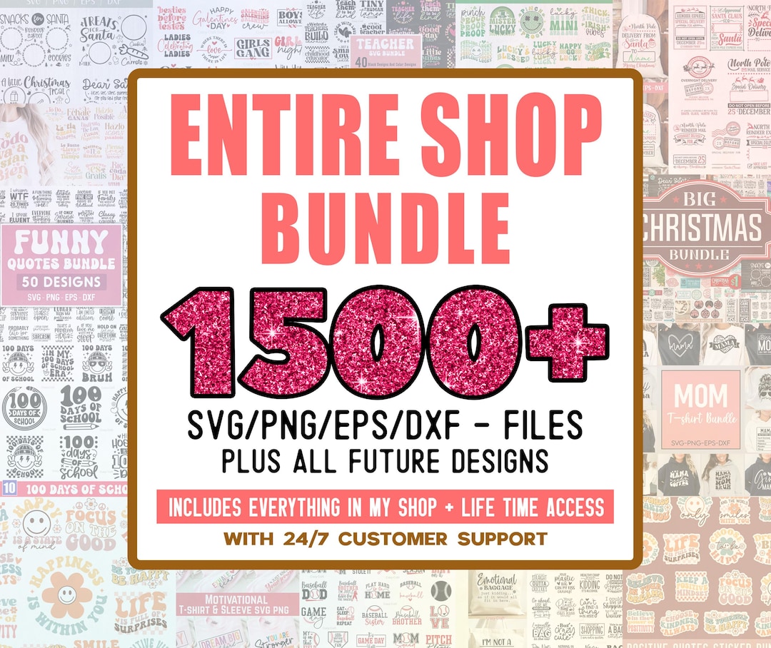 Entire Shop SVG Bundle- Limited Time Offer (1500+ Svgs Plus All Future ...