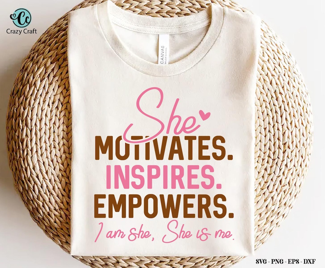 She Motivates, Inspires, Empowers Svg, She is Me SVG, Women Empowerment ...
