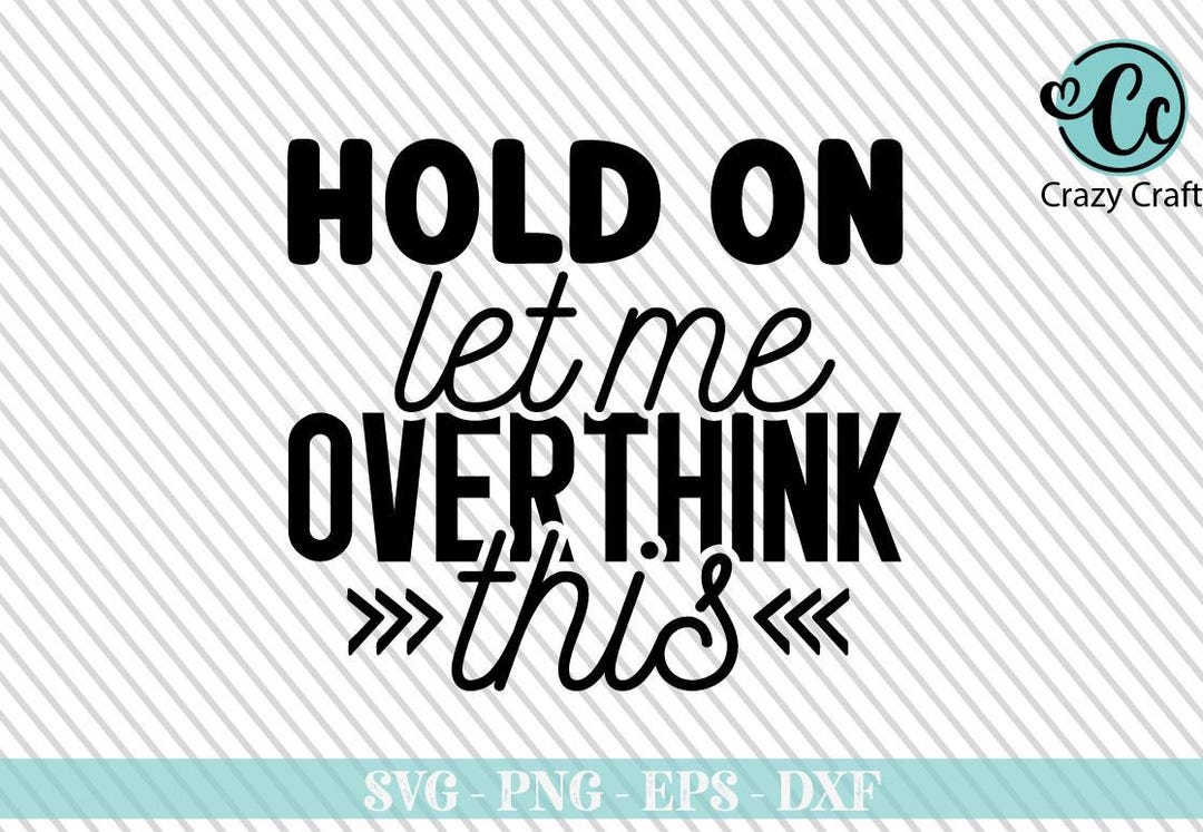 Hold on Let Me Overthink This Svg, Overthink SVG, Funny Sarcastic Svg ...