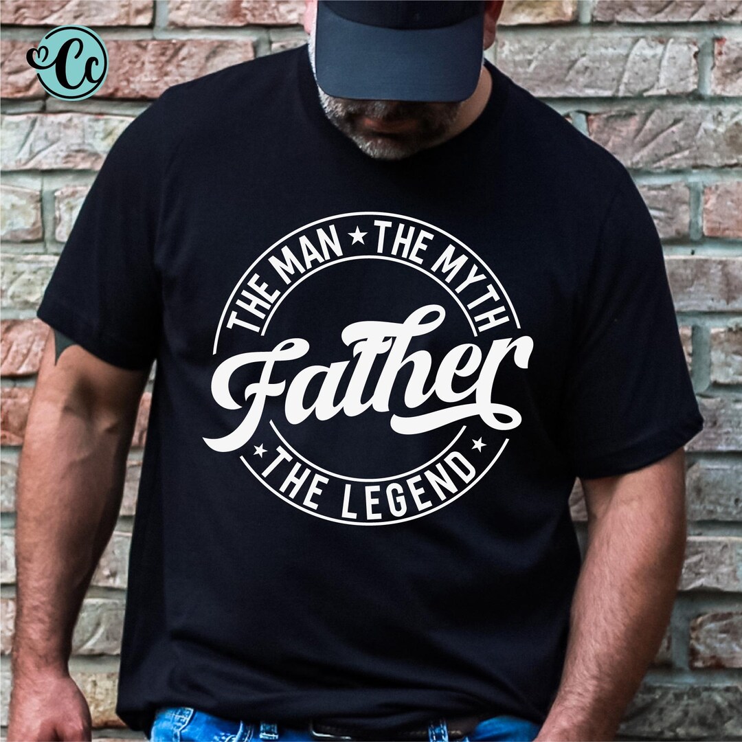 Father the Man the Myth the Legend, Dad SVG, Dad T-shirt Design, Gift ...