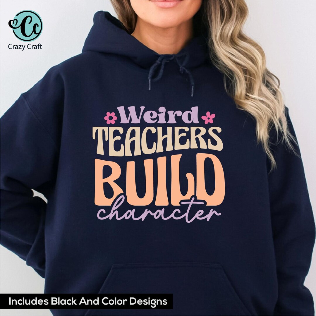 Weird Teachers Build Character SVG, Character SVG, Teacher Appreciation ...