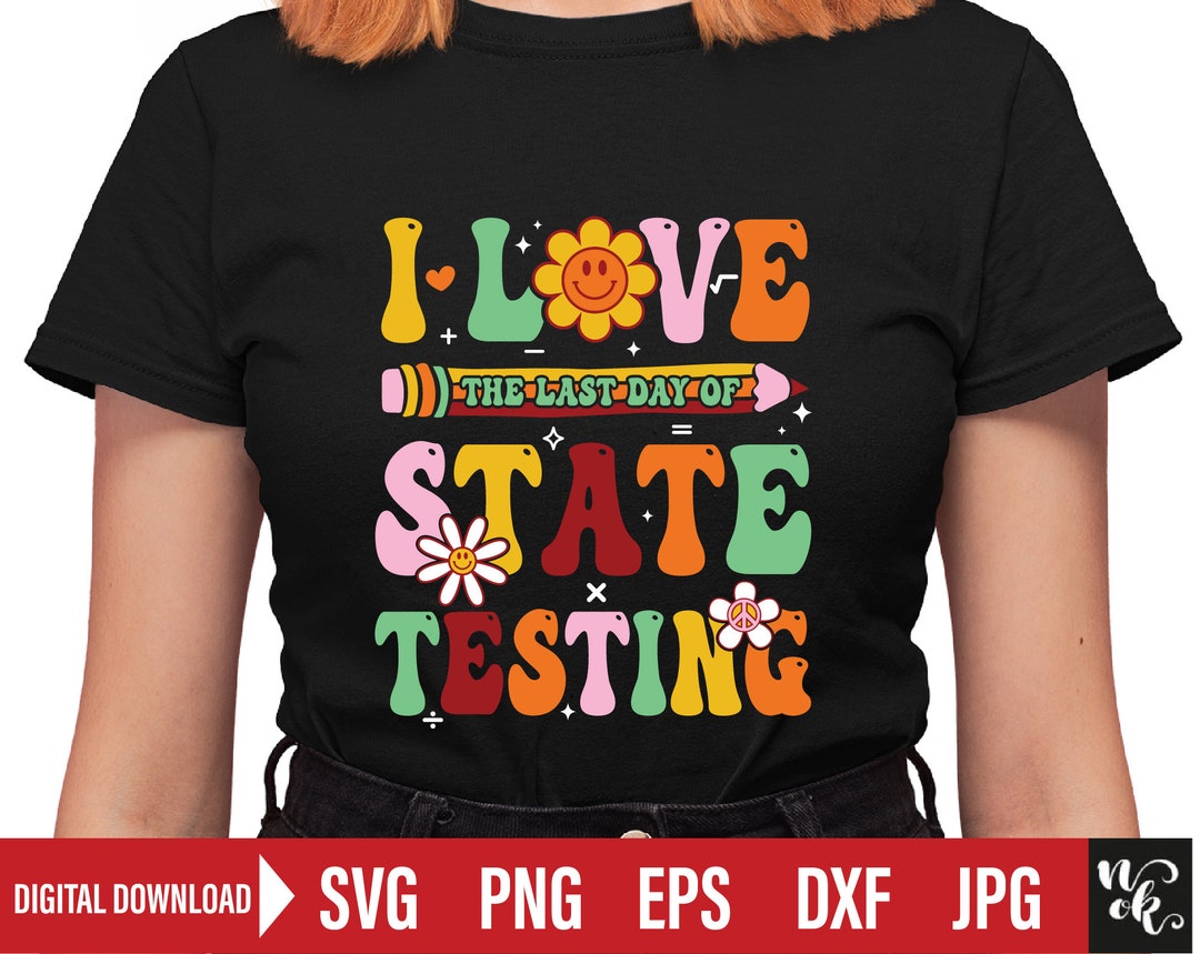 Test Day Svg, the Last Day of State Png, I Love State Testing Teacher ...