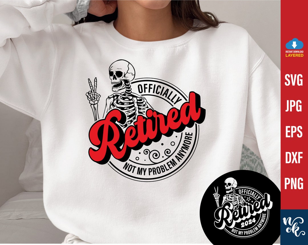 Officially Retired 2024 SVG, Not My Problem, Skeleton Design Svg ...