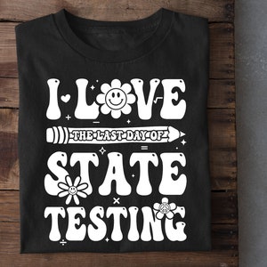 Test Day Svg, the Last Day of State Png, I Love State Testing Teacher ...