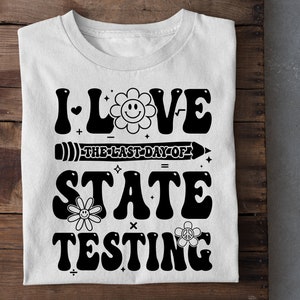 Test Day Svg, the Last Day of State Png, I Love State Testing Teacher ...