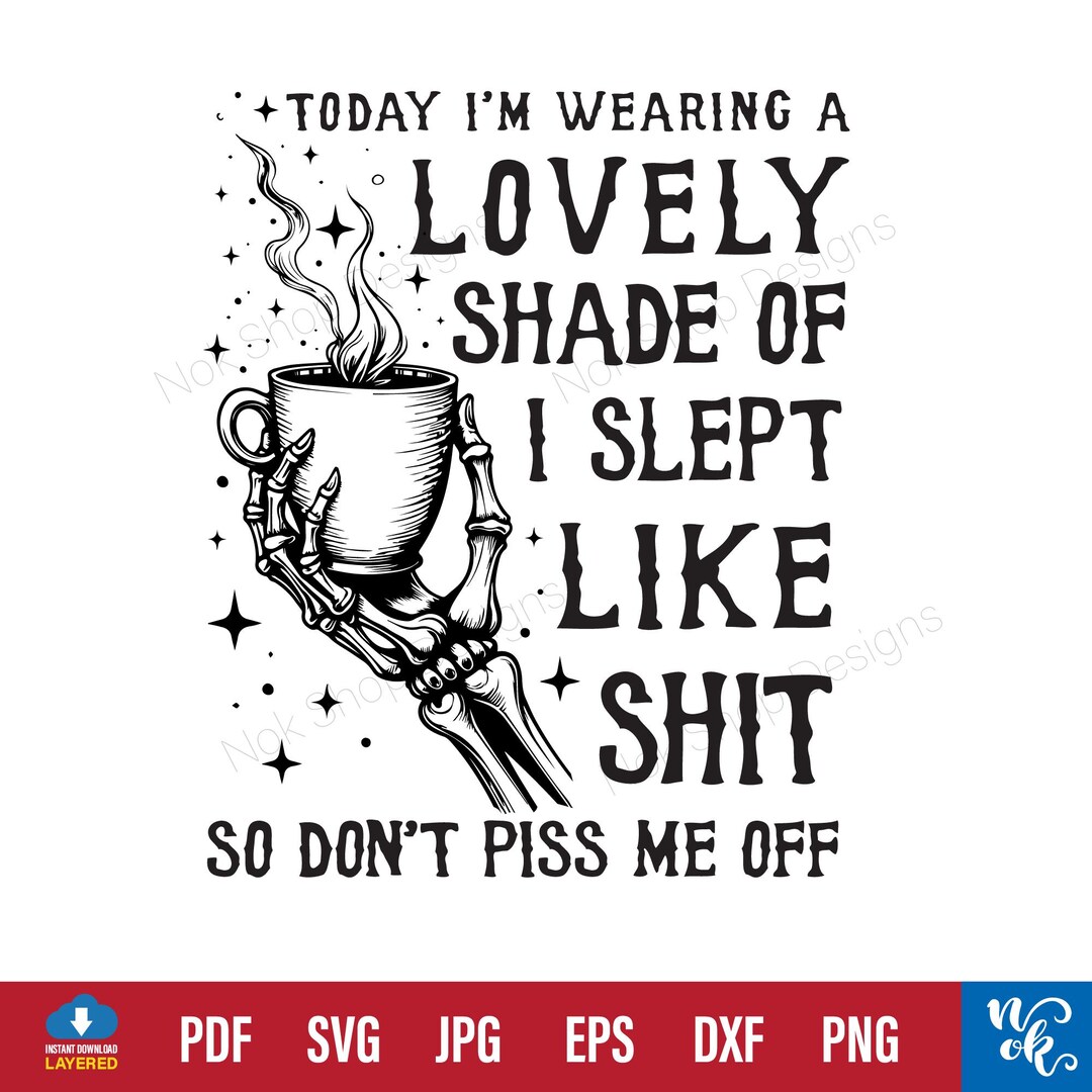 Sarcastic I Slept Like Shit so Dont Piss Me off Svg PNG Snarky Funny ...