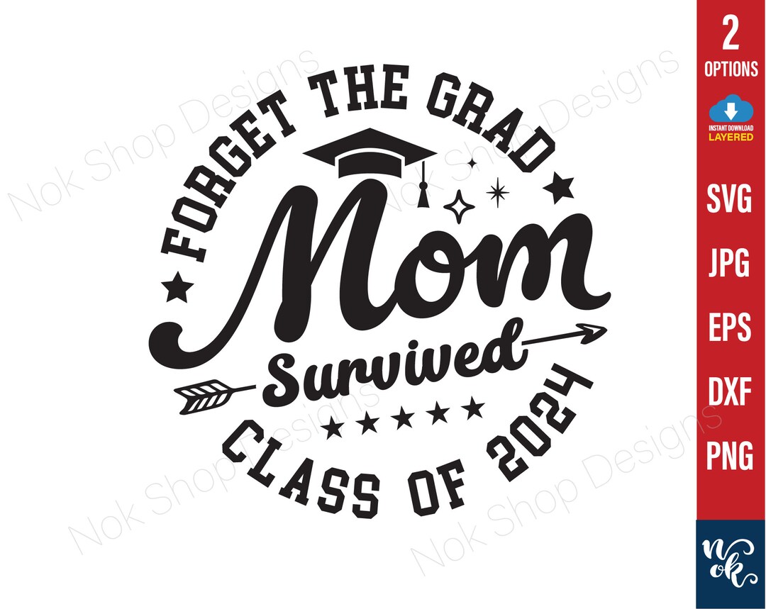 Mom Graduate Svg Png, Forget the Grad Mom Survived Class of 2024 SVG ...