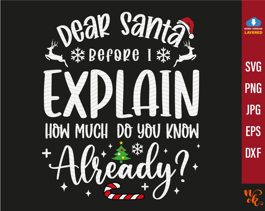 Dear Santa Before I Explain How Much Do You Know Already Svg Cute