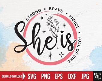 She is SVG, Strong SVG, Fierce SVG, Brave Svg, Full of Fire Svg, Women ...