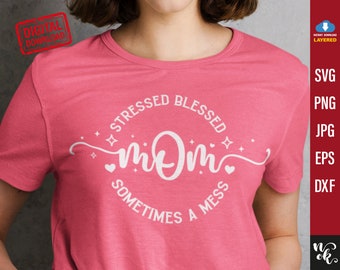 Mom Life SVG PNG PDF, Mom Stressed, Blessed, Sometimes A Mess Svg ...
