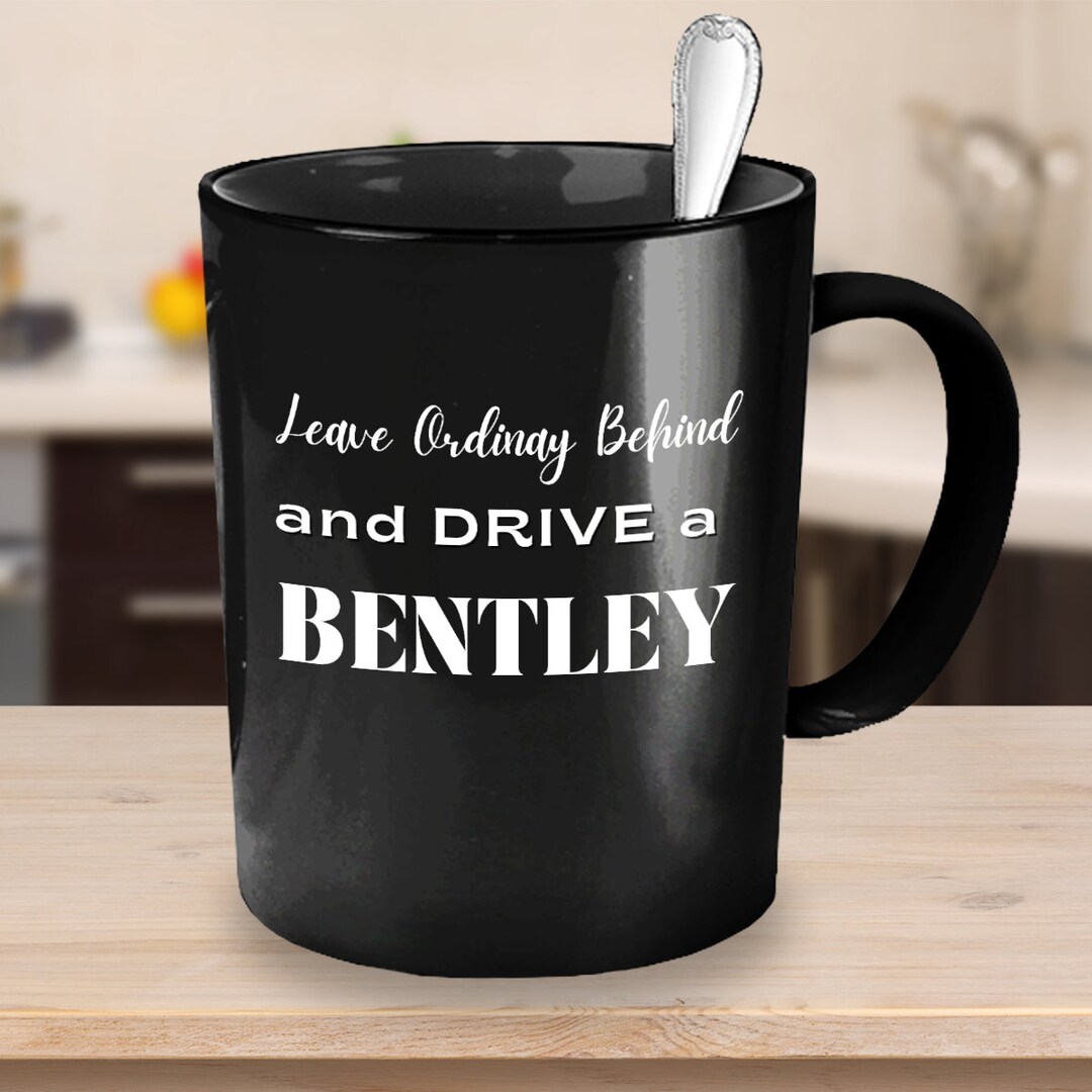 Gift for Bentley Owner Coffee Mug Drive a Bentley Gift for Him or Her ...