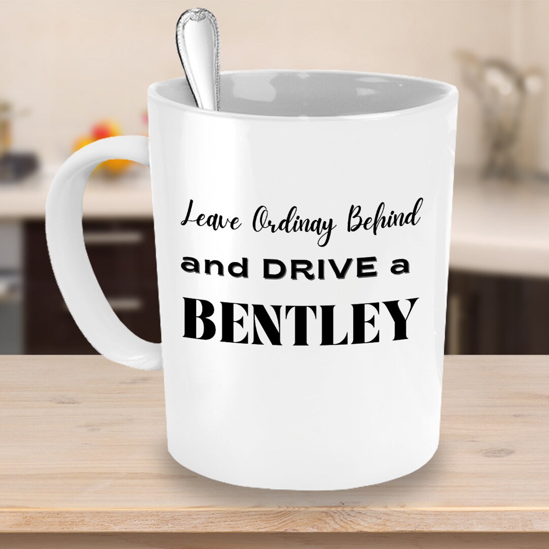 Gift for Bentley Owner Coffee Mug Drive a Bentley Gift for Him or Her ...