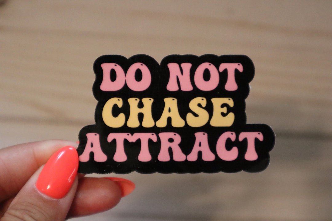 Do Not Chase Attract (high-quality, Waterproof, Glossy, Sticker) - Etsy