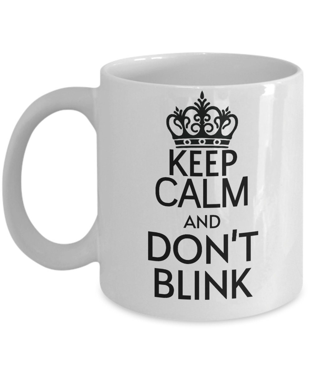 Keep calm and dont blink mug Keep and don't blink coffee | Etsy