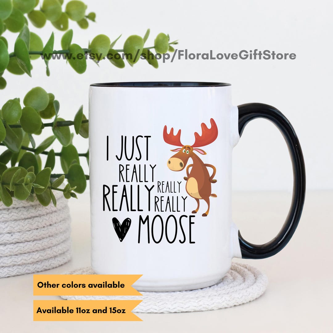 Funny Moose Gift Mug for Moose Lover Love Moose Coffee Cup I Love Moose ...