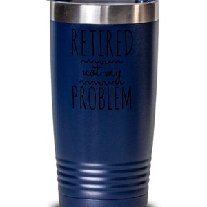 Funny Retirement Gift Travel Mug Retired Not My Problem Insulated ...