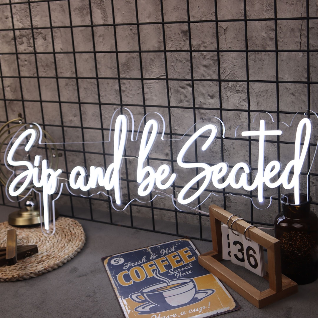 Sip and Be Seated Neon Sign,sip and Be Seated Acrylic Sign,sip and Be ...
