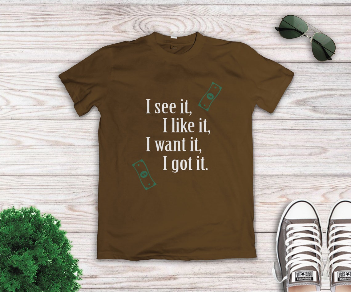 T-shirt Print I Want It I Got It, Svg, Eps, Png, Cdr, Funny Gift, Gift ...